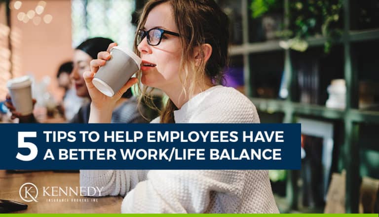 5 Tips to Help Employees Have A Better Work/Life Balance - Kennedy ...